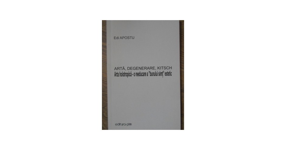 ARTA, DEGENERARE, KITSCH. ARTA HOLOTROPICA - O REEDUCARE A BUNULUI SIMT ...