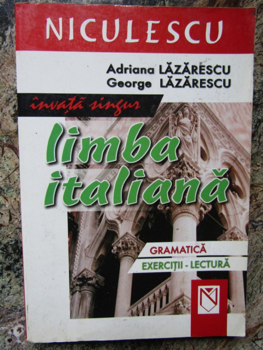 INVATA SINGUR LIMBA ITALIANA PRIN GRAMATICA SI EXERCITII - Lazarescu ...