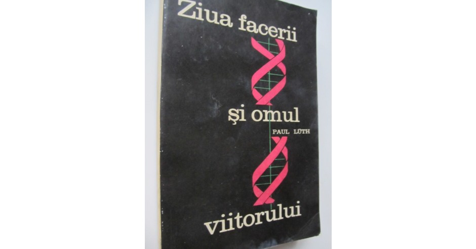 Ziua facerii si omul viitorului - Paul Luth | arhiva Okazii.ro