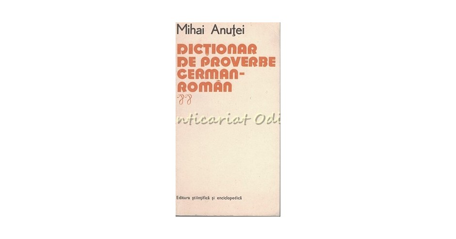 Dictionar De Proverbe German-Roman - Mihai Anutei | arhiva Okazii.ro