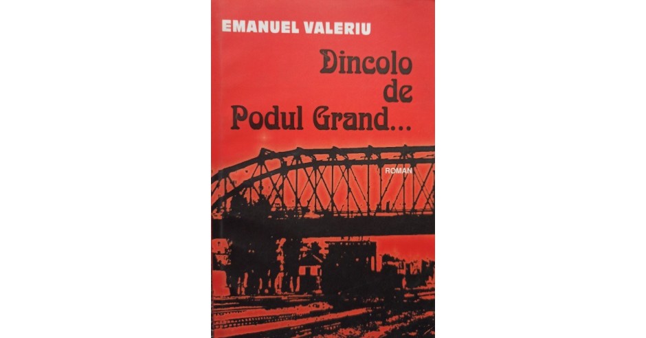 Emanuel Valeriu - Dincolo de Podul Grand... (semnata) | Okazii.ro