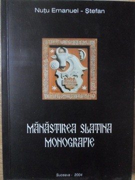 MANASTIREA SLATINA. MONOGRAFIE-NUTU EMANUEL-STEFAN | arhiva Okazii.ro