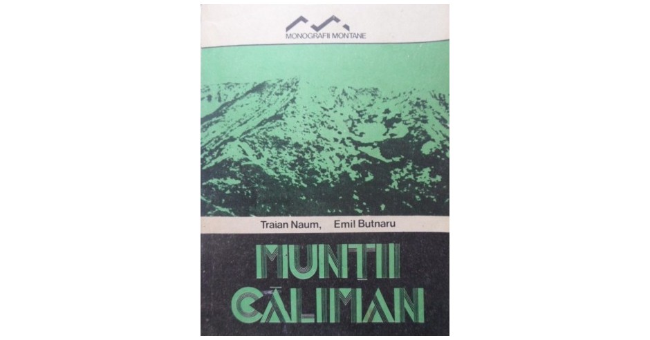 MUNTII CALIMANI (LIPSA HARTA)-T. NAUM, E. BUTNARU-205655 | arhiva Okazii.ro