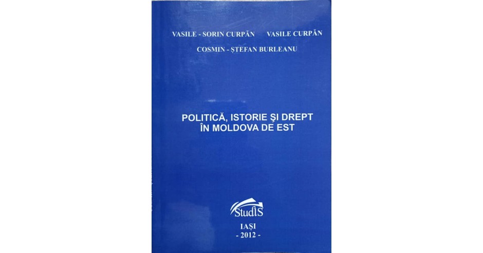 POLITICA, ISTORIE SI DREPT IN MOLDOVA DE EST-V.S. CURPAN, V. CURPAN, C ...