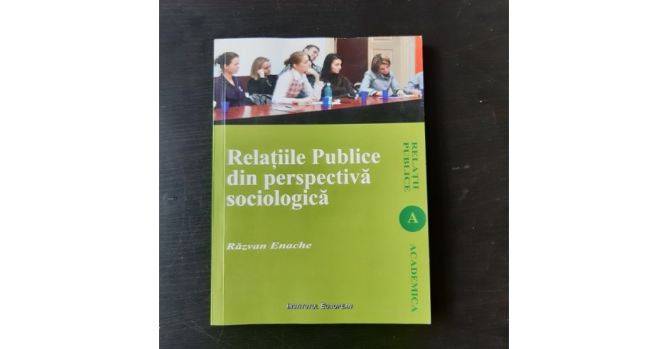 RELATIILE PUBLICE DIN PERSPECTIVA SOCIOLOGICA - RAZVAN ENACHE | Okazii.ro