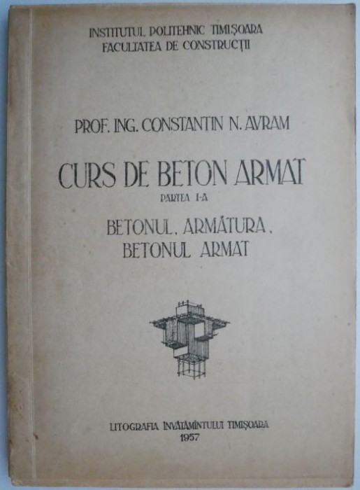 Curs de beton armat (Partea I-a). Betonul, armatura, betonul armat ...