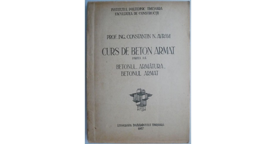 Curs de beton armat (Partea I-a). Betonul, armatura, betonul armat ...