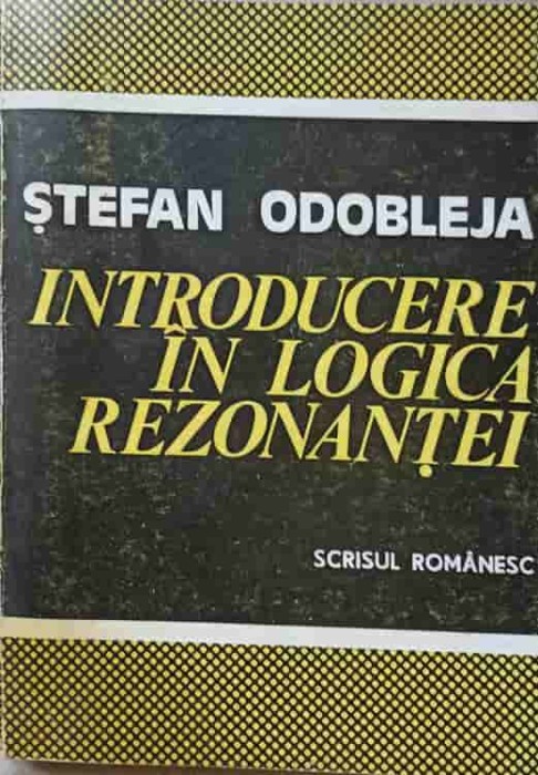Introducere in Logica Rezonantei de Stefan Odobleja, Scrisul Romanesc ...