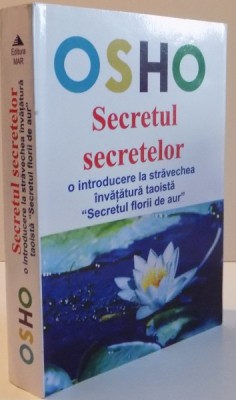 OSHO , SECRETUL SECRETELOR O INTRODUCERE LA STRAVECHEA INVATATURA ...