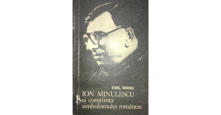 Emil Manu - Ion Minulescu si constiinta simbolismului romanesc (Editia ...