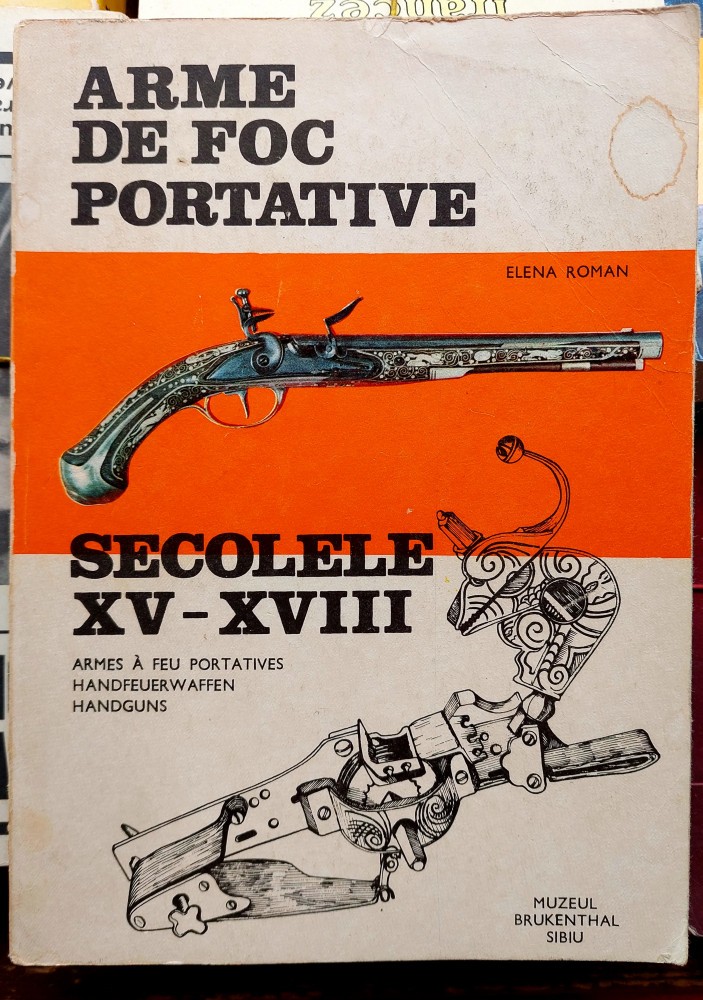 Arme de foc portative Secolele XV - XVIII - Elena Roman Editie Sibiu ...