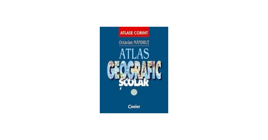 Atlas Geografic General Nou, Octavian Mandrut, Editura Corint - Atlas ...