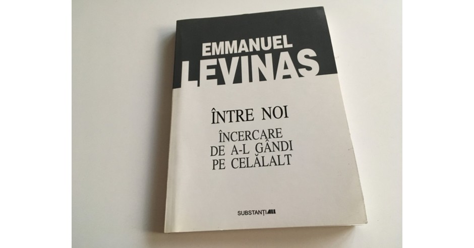 Emmanuel Levinas, Între Noi. Încercare de a-l gândi pe celălalt - Ioan ...