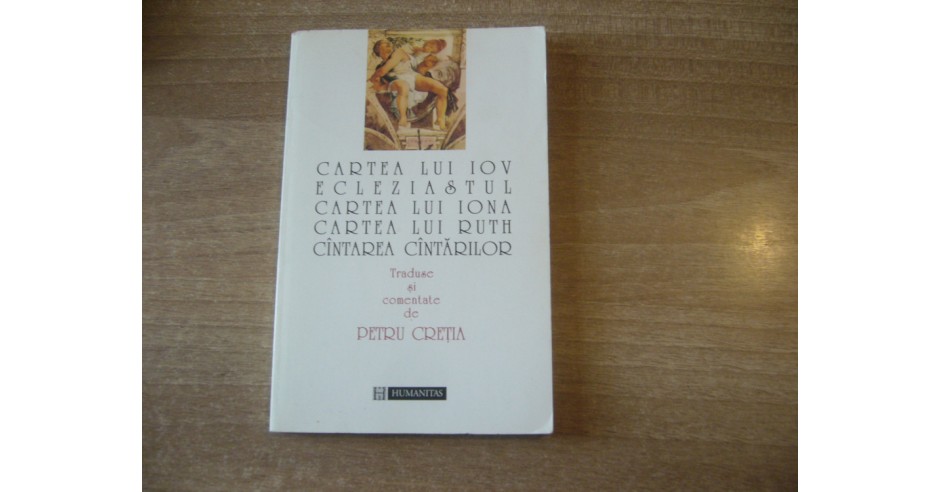 Petru Cretia - Cartea lui Iov. Ecleziastul. Iona. Ruth. Cantarea ...
