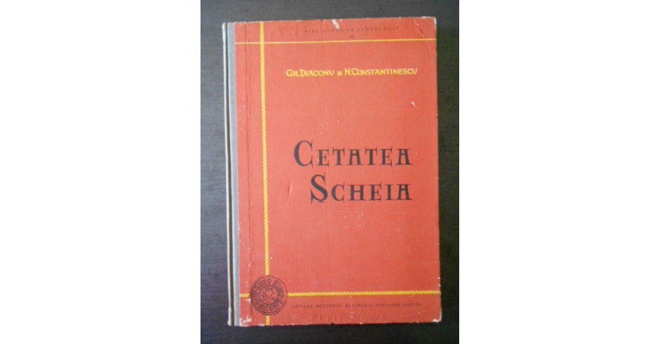 GH. DIACONU, N. CONSTANTINESCU - CETATEA SCHEIA. MONOGRAFIE ARHEOLOGICA ...