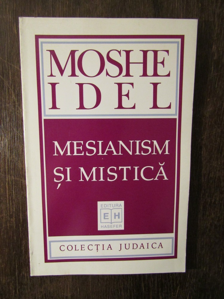 Moshe Idel - Mesianism si mistica | arhiva Okazii.ro