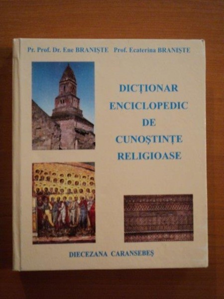 DICTIONAR ENCICLOPEDIC DE CUNOSTINTE RELIGIOASE de PROF. DR. ENE ...
