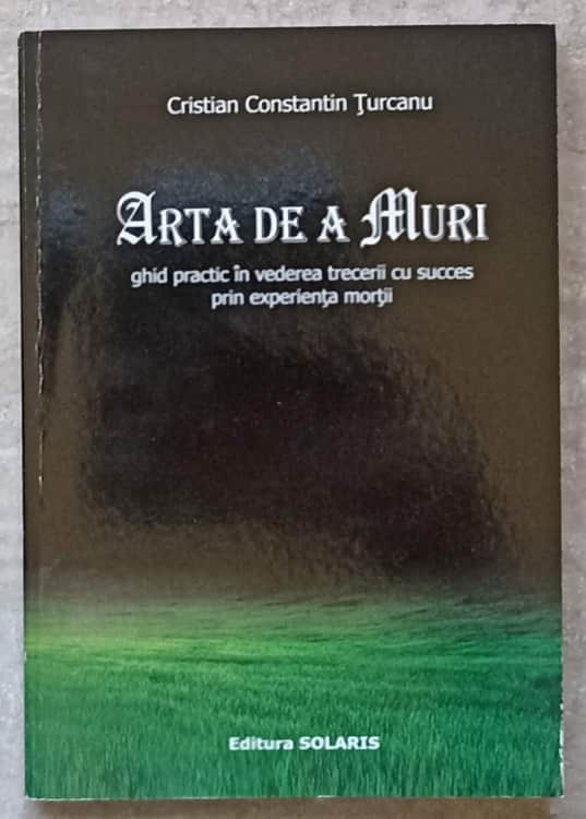 ARTA DE A MURI. GHID PRACTIC IN VEDEREA TRECERII CU SUCCES PRIN ...