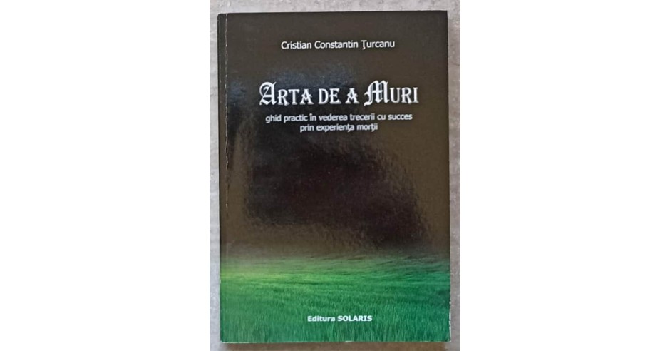 ARTA DE A MURI. GHID PRACTIC IN VEDEREA TRECERII CU SUCCES PRIN ...