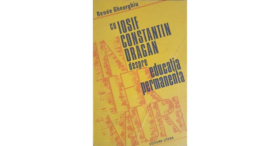 CU IOSIF CONSTANTIN DRAGAN DESPRE EDUCATIA PERMANENTA-RENEE GHEORGHIU ...