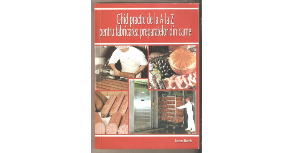 Ghid practic de la A la Z pentru fabricarea preparatelor din carne ...