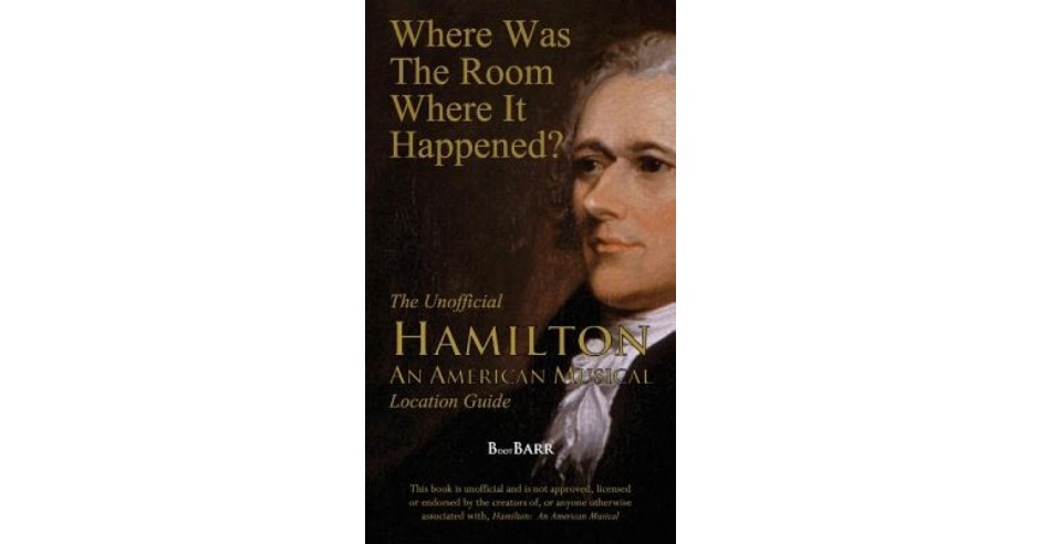 Where Was the Room Where It Happened?: The Unofficial Hamilton - An ...