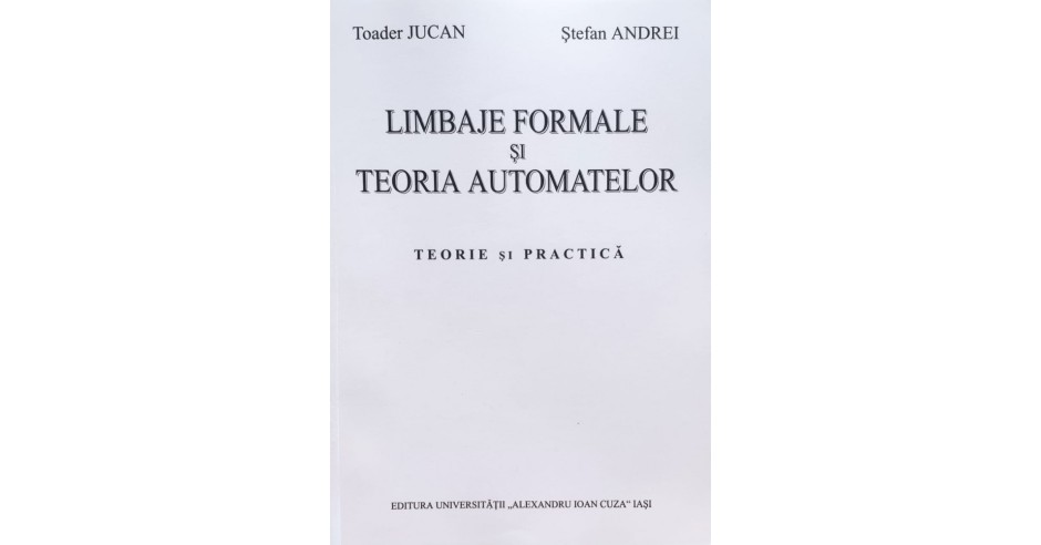 Limbaje Formale Si Teoria Automatelor Teorie Si Practica - Toader Jucan ...