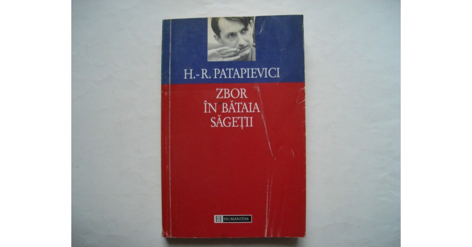Zbor in bataia sagetii - Horia-Roman Patapievici, 1996, Humanitas ...