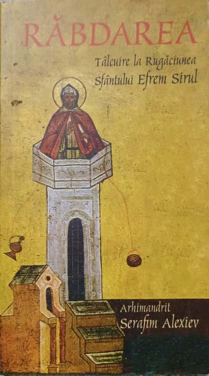 RABDAREA. TALCUIRE LA RUGACIUNEA SFANTULUI EFREM SIRUL-ARHIMANDRIT ...