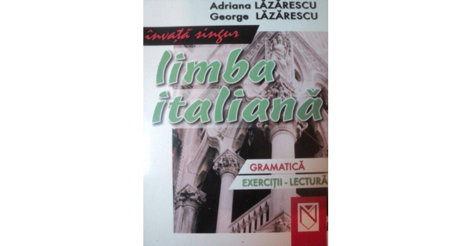 INVATA SINGUR LIMBA ITALIANA PRIN GRAMATICA SI EXERCITII de ADRIANA ...