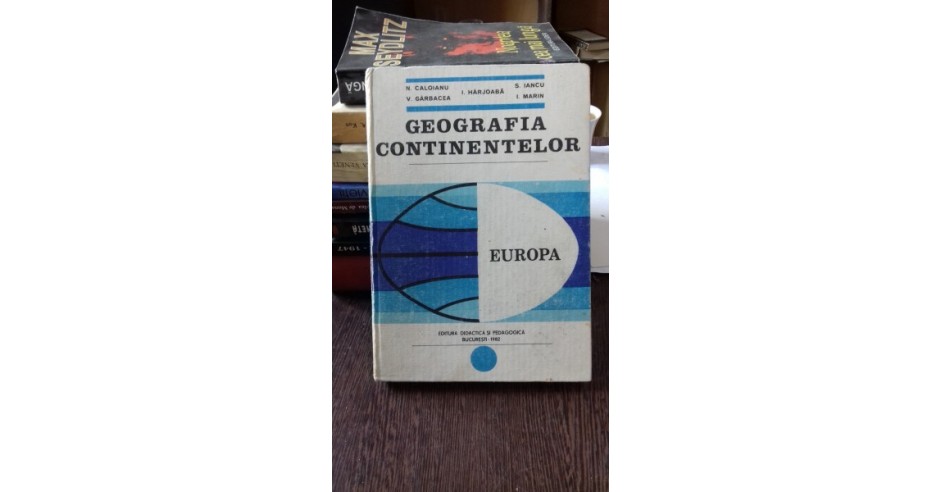 Geografia Continentelor Europa - N. Caloianu V. Garbacea I. Harjoaba S ...