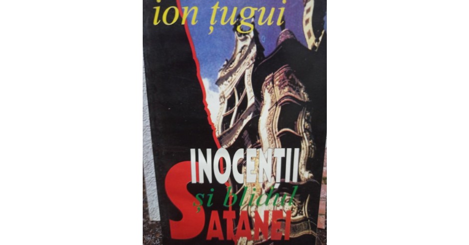 Ion Tugui - Inocentii si blidul Satanei (editia 1994) | Okazii.ro