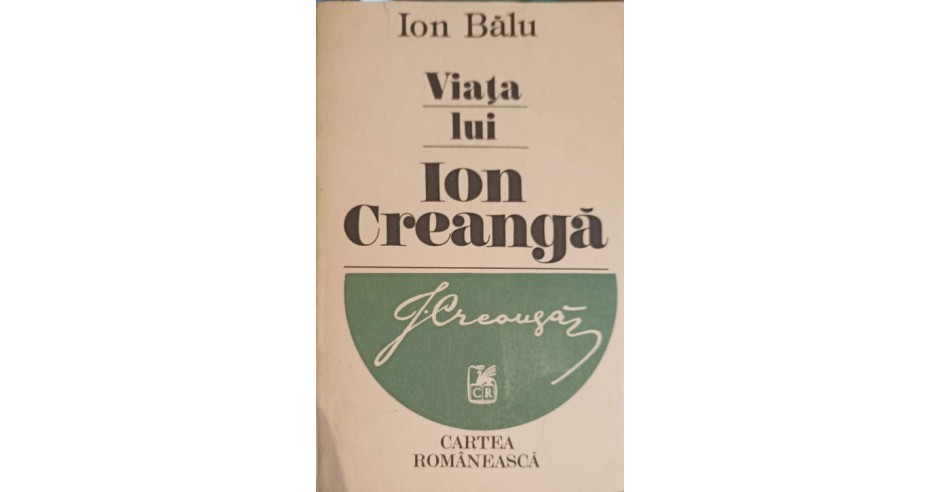 VIATA LUI ION CREANGA-ION BALU | arhiva Okazii.ro