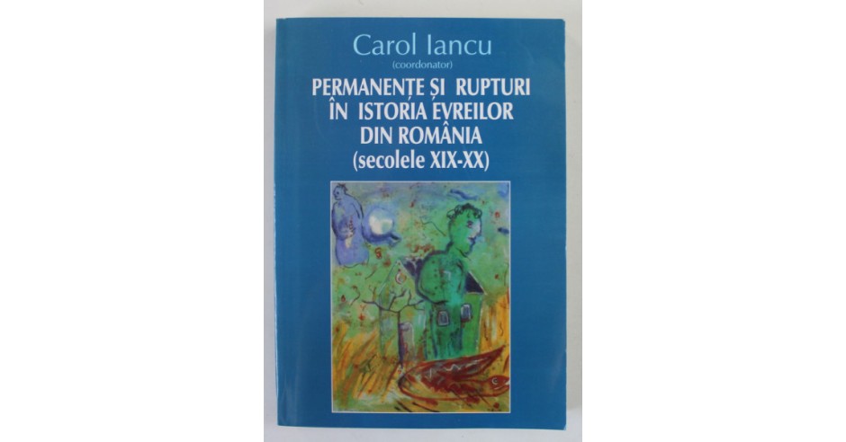 PERMANENTE SI RUPTURI IN ISTORIA EVREILOR DIN ROMANIA ( SECOLELE XIX ...