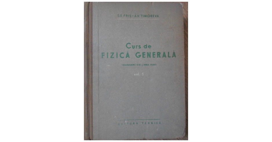 CURS DE FIZICA GENERALA VOL.1 BAZELE FIZICII MECANICE. FIZICA ...