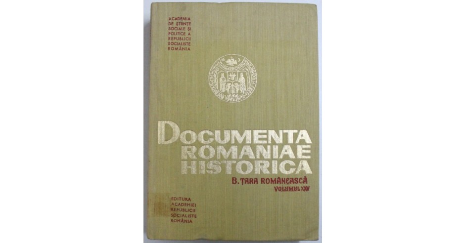 DOCUMENTA ROMANIAE HISTORICA , B. TARA ROMANEASCA - VOLUMUL XXV de ...