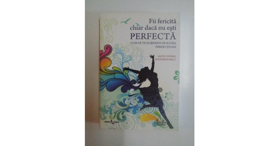 FII FERICITA CHIAR DACA NU ESTI PERFECTA , CUM SA TE ELIBEREZI DE ...
