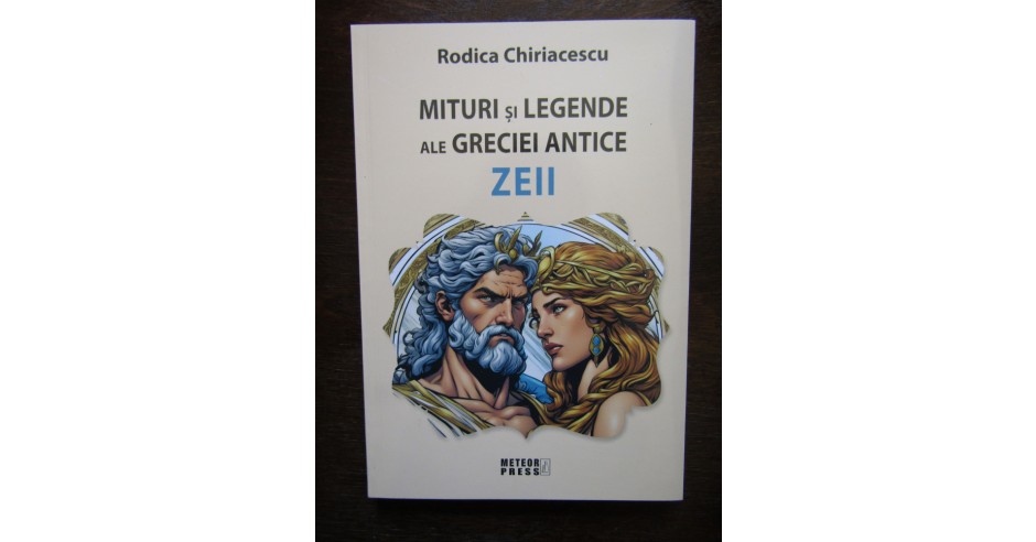MITURI SI LEGENDE ALE GRECIEI ANTICE , ZEII de RODICA CHIRIACESCU , 2023 | Okazii.ro