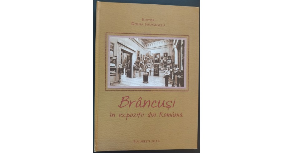 Editor Dr. DOINA FRUMUSELU: CONSTANTIN BRANCUSI IN EXPOZITII DIN ...