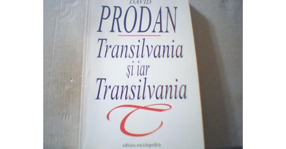 David Prodan - TRANSILVANIA SI IAR TRANSILVANIA / Consideratii istorice ...