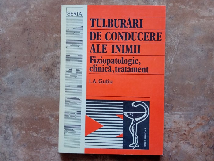 TULBURARI DE CONDUCERE ALE INIMII...de I.A GUTIU 1994 | Okazii.ro