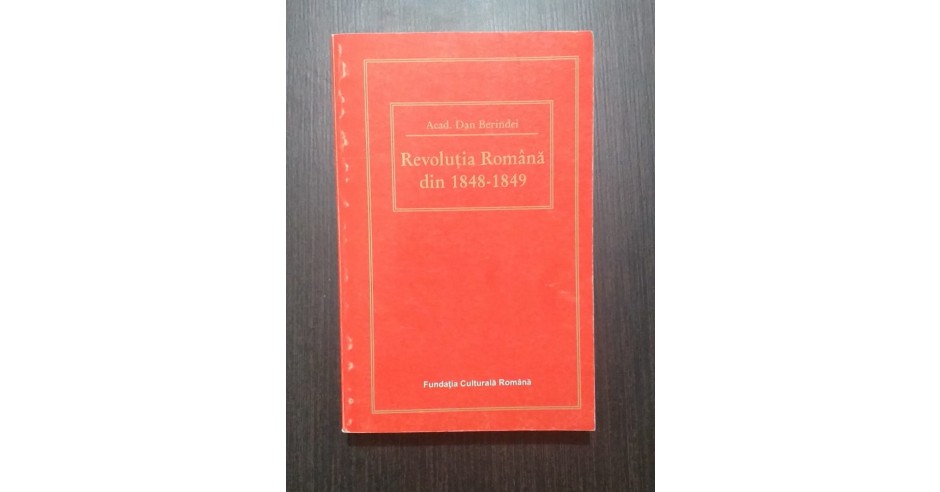 REVOLUTIA ROMANA DIN 1848-1849 - ACAD. DAN BERINDEI - CU DEDICATIE SI ...