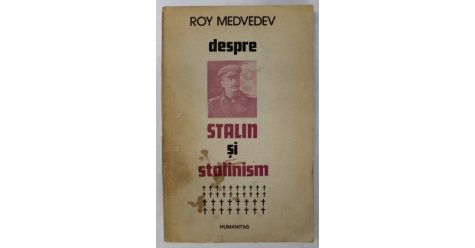 DESPRE STALIN SI STALINISM . CONSEMNARI ISTORICE de ROY MEDVEDEV , 1991 ...
