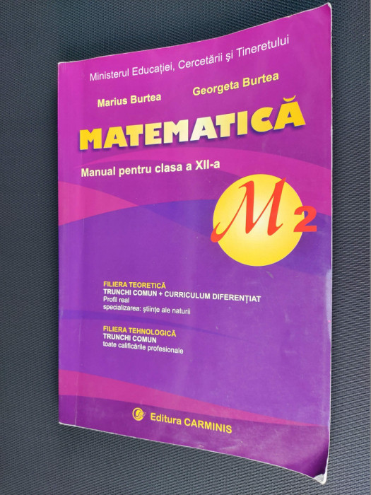 MATEMATICA M2 CLASA A XII A MARIUS BURTEA FILIERA TEORETICA SI ...