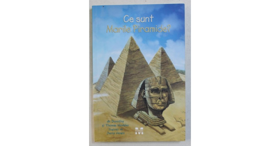 CE SUNT MARILE PIRAMIDE ? de DOROTHY si THOMAS HOOBLER , illustratii de ...