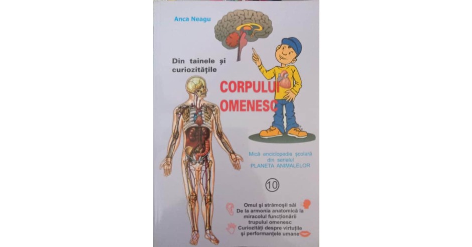 DIN TAINELE SI CURIOZITATILE CORPULUI OMENESC-ANCA NEAGU | arhiva Okazii.ro