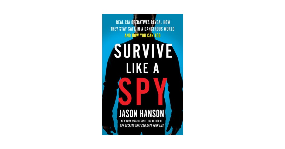 Survive Like a Spy: Real CIA Operatives Reveal How They Stay Safe in a ...