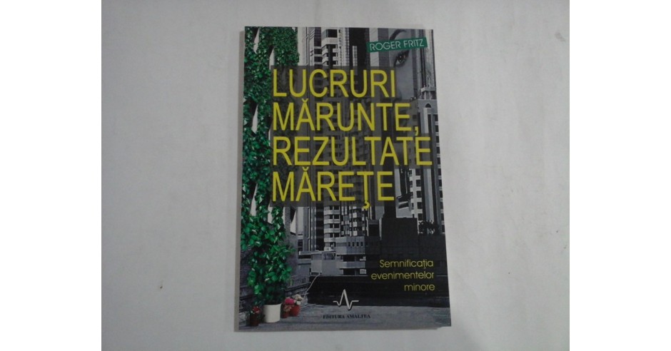 LUCRURI MARETE, REZULTATE MARETE - SEMNIFICATIA EVENIMENTELOR MINORE ...