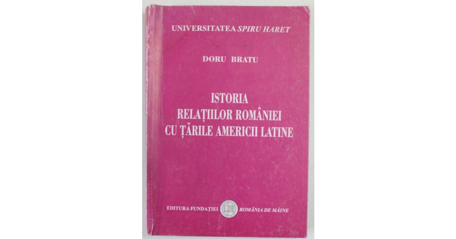 ISTORIA RELATIILOR ROMANIEI CU TARILE AMERICII LATINE ( 1866- 2000 ) de ...