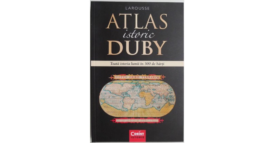 Atlas istoric Duby. Toata istoria lumii in 300 de harti | arhiva Okazii.ro